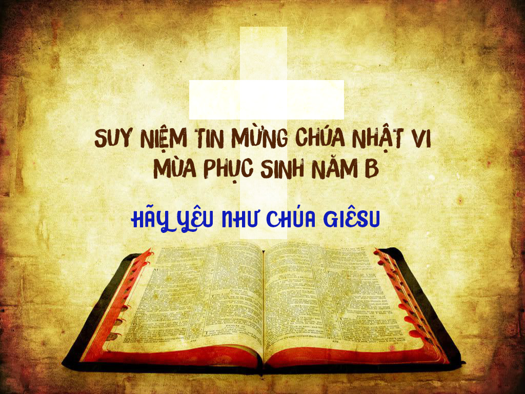 SUY NIỆM TIN MỪNG CHÚA NHẬT VI PHỤC SINH NĂM B | HÃY YÊU NHƯ CHÚA GIÊSU | Giáo Phận Thanh Hóa